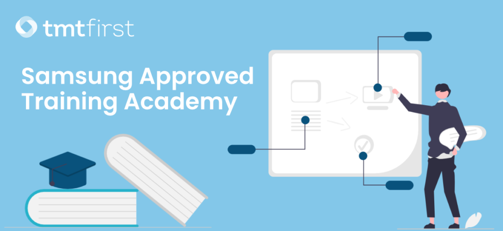 TMT – Samsung Approved Training Academy - TMT First